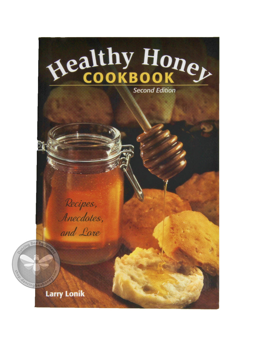 Healthy Honey Cookbook | Larry Lonik | Dancing Bee Equipment – Beeworks.com